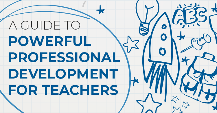 A Guide to Powerful Professional Development for Teachers | Blog